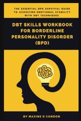 DBT skills workbook for borderline personality disorder (BPD): The ...