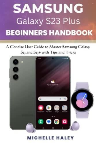 Samsung Galaxy S23 Plus Beginners Handbook: A Concise User Guide to Master Samsung Galaxy S23 ...