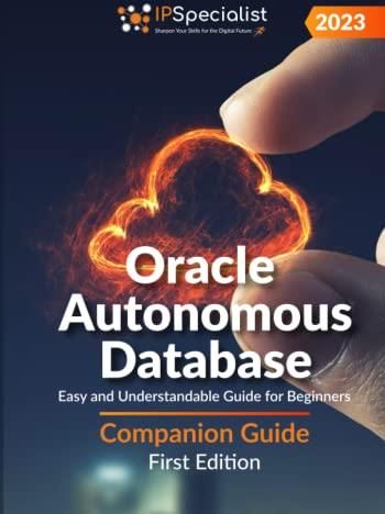 Oracle Autonomous Database: Easy and Understandable Guide for Beginners - Companion Guide: First ...