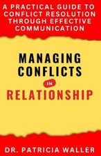 Managing Conflicts in Relationship: A Practical Guide to Conflict Resolution Through Effective ...