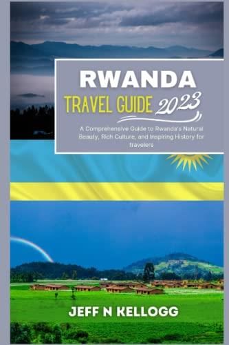 Rwanda Travel Guide 2023: A Comprehensive Guide to Rwanda's Natural ...