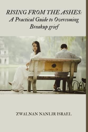 Rising from the Ashes: A Practical Guide to Overcoming Breakup grief - Literatura obcojęzyczna ...