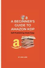 A Beginner's Guide to Amazon KDP:: Self-Publishing Made Easy - Literatura obcojęzyczna - Ceny i ...