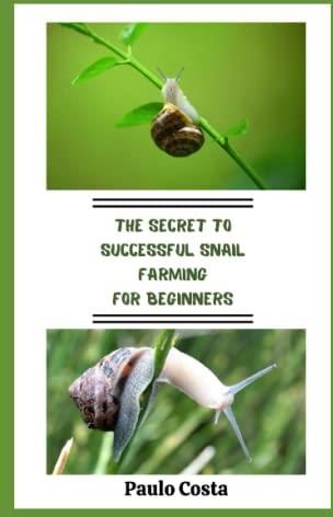 The Secret to Successful Snail Farming for Beginners: The Joy of Slow and Steady Profits, Step ...