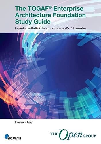 The TOGAF® Enterprise Architecture Foundation Study Guide: Preparation ...