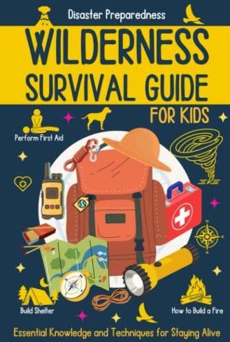 Wilderness Survival Guide for Kids: Essential Knowledge and Techniques ...