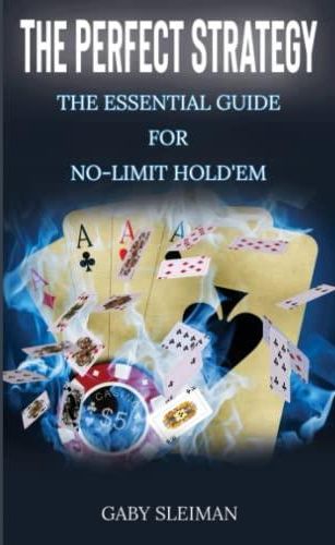 THE PERFECT STRATEGY: THE ESSENTIAL GUIDE FOR NO-LIMIT HOLD'EM ...
