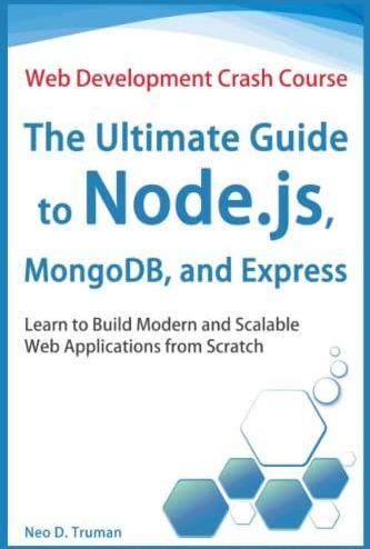 The Ultimate Guide to Node.js, MongoDB, and Express: Learn to Build Modern and Scalable Web ...