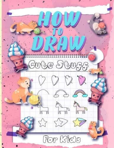 How to Draw Cute Stuff for Kids: A Fun & Simple Step-by-Step Drawing ...
