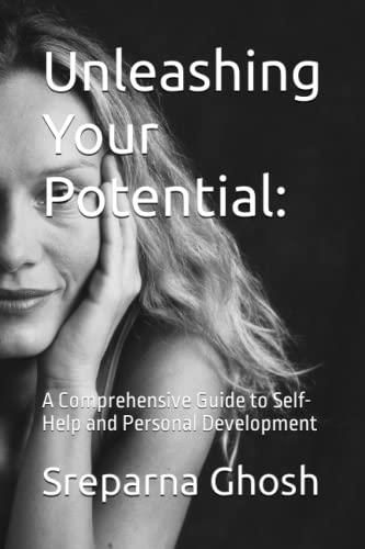 Unleashing Your Potential:: A Comprehensive Guide to Self-Help and Personal Development ...