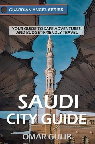 Essential Saudi Arabia City Guide: Your Guide to Safe Adventures and ...