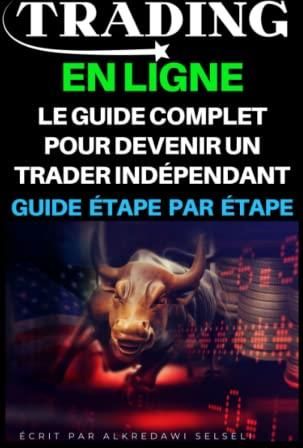 Trading en ligne: Le guide complet pour devenir un trader indépendant: Les étapes pour devenir ...