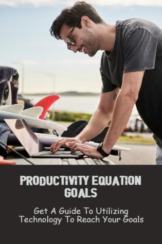 Productivity Equation Goals: Get A Guide To Utilizing Technology To ...