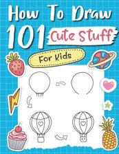 How To Draw 101 Cute Stuff For Kids: Learn to Draw Super Cute Things ...