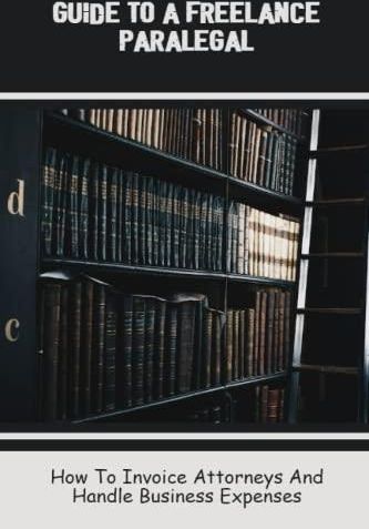 Guide To A Freelance Paralegal: How To Invoice Attorneys And Handle ...