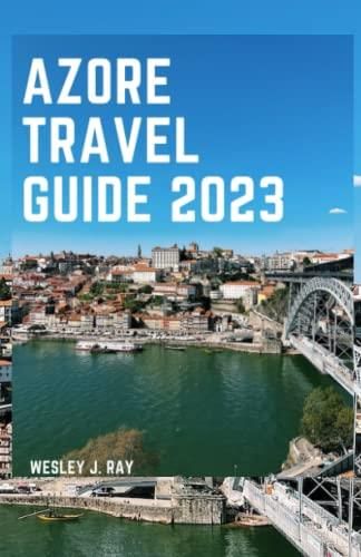 AZORE TRAVEL GUIDE 2023: Ultimate Pocket Guide for your Trip Planning ...