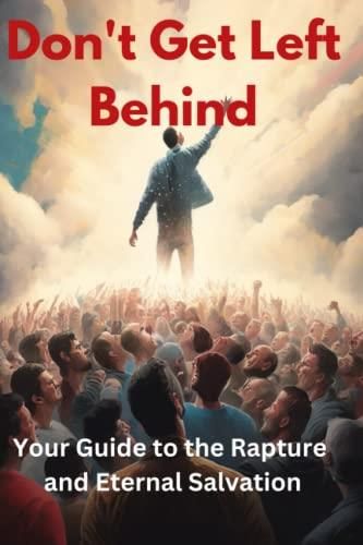 Don’t be left behind: Your guide to the rapture and eternal salvation ...