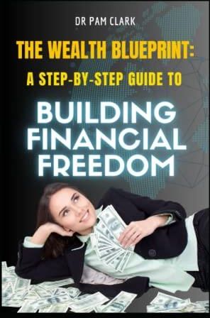 The Wealth Blueprint: A Step-by-Step Guide to Building Financial ...