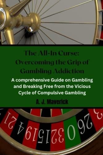 The All-In Curse: Overcoming the Grip of Gambling Addiction: A ...