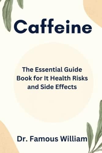 Caffeine: The Essential Guide Book for It Health Risks and Side Effects ...