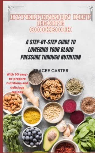 HYPERTENSION DIET RECIPES COOKBOOK - A Step-By-Step Guide to Lowering ...