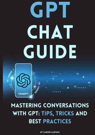 GPT chat guide: Mastering Conversations with GPT: Tips, Tricks, and Best Practices - Literatura ...