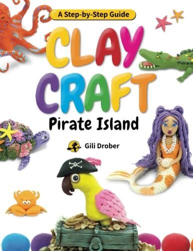 Clay Craft: Pirate Island: A Kid’s Step-by-Step Guide to Creating Their ...