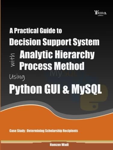 A Practical Guide to Decision Support System With Analytic Hierarchy Process Method Using Python ...