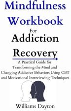 MINDFULNESS WORKBOOK FOR ADDICTION RECOVERY: A Practical Guide for ...