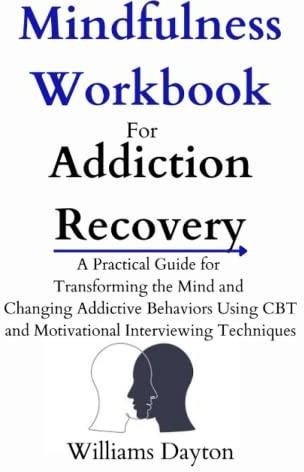 MINDFULNESS WORKBOOK FOR ADDICTION RECOVERY: A Practical Guide for ...