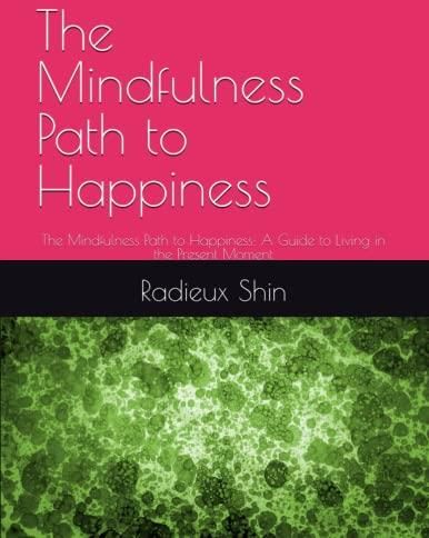 The Mindfulness Path to Happiness: The Mindfulness Path to Happiness: A ...