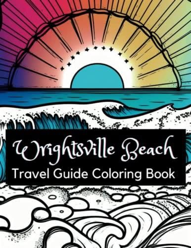 Wrightsville Beach Travel Guide Coloring Book - Literatura obcojęzyczna ...