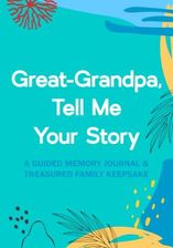 Great-Grandpa, Tell Me Your Story: A Guided Memory Journal & Treasured ...