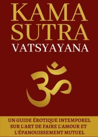 KAMASUTRA VATSYAYANA , Un guide érotique intemporel sur l'art de faire ...
