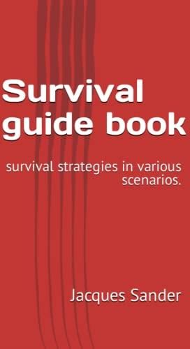 Survival guide book: survival strategies in various scenarios ...
