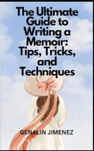 The Ultimate Guide to Writing a Memoir: Tips, Tricks, and Techniques ...