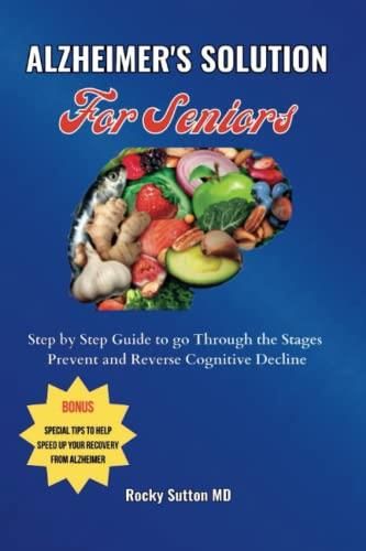 ALZHEIMER'S SOLUTION For Seniors: Step by Step Guide to go Through the ...