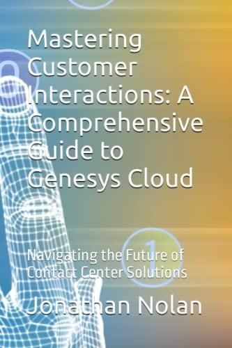Mastering Customer Interactions: A Comprehensive Guide to Genesys Cloud ...