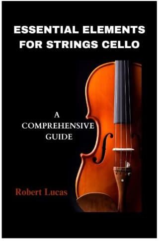 ESSENTIAL ELEMENTS FOR STRINGS CELLO: A COMPREHENSIVE GUIDE ...