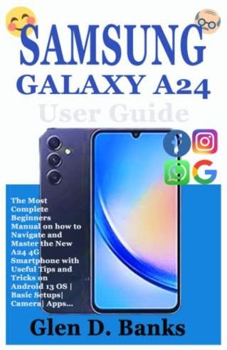 SAMSUNG GALAXY A24 USER GUIDE: The Most Complete Beginners Manual on ...