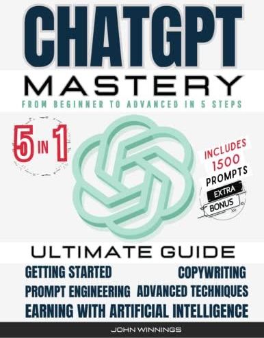 ChatGPT Mastery - From Beginner to Advanced in 5 Steps: Complete Guide to Getting Started ...