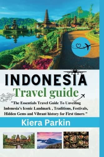 Indonesia travel guide: The Essentials Travel Guide To Unveiling ...