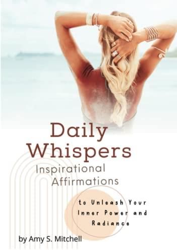 Daily Whispers Inspirational Affirmations to Unleash Your Inner Power and Radiance: Motivational ...
