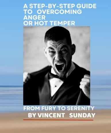 A STEP-BY-STEP GUIDE TO OVERCOMING ANGER OR HOT TEMPER: FROM FURY TO ...