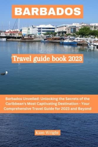 Barbados Travel Guide Book 2023: Barbados Unveiled: Unlocking the ...