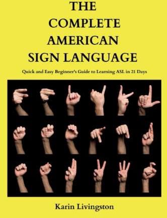 The Complete American Sign Language: Quick and Easy Beginner's Guide to ...