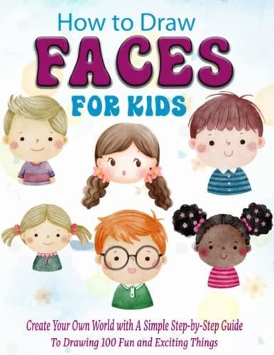 How to Draw Faces for Kids: Learn the Techniques to Draw Different ...