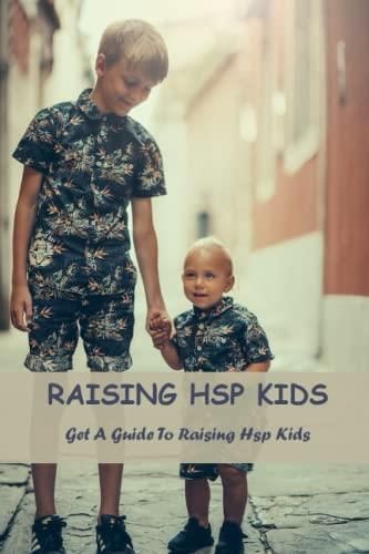 Raising Hsp Kids: Get A Guide To Raising Hsp Kids - Literatura ...