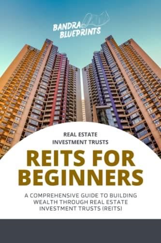 Real Estate Investment Trusts (REITs) for Beginners: A Comprehensive Guide to Building Wealth ...