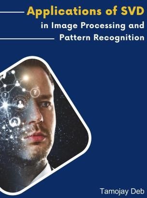 Applications of SVD in Image Processing and Pattern Recognition ...
